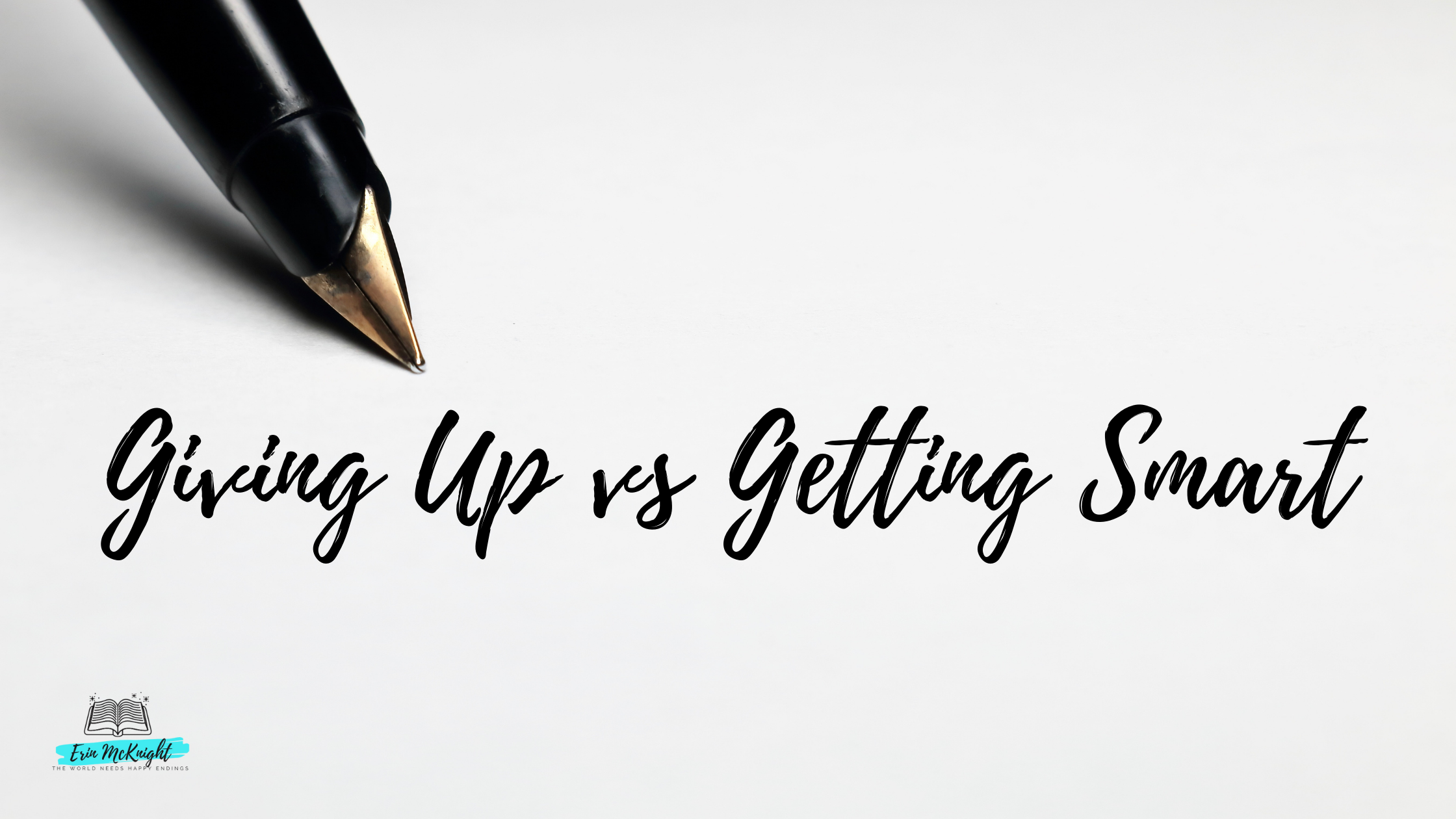 Giving Up vs Getting Smart – Erin McKnight